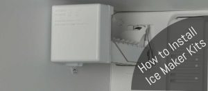 How To Install Ice Maker Kits - Step By Step Guide